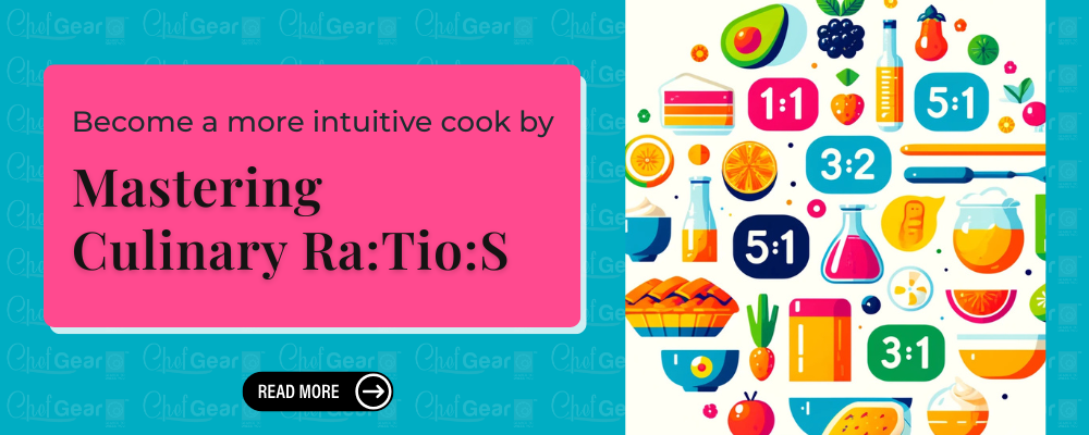 Become a More Intuitive Cook by Mastering Culinary Ratios – Chef Gear